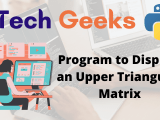 Python Program To Display An Upper Triangular Matrix Btech Geeks