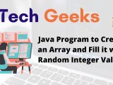 Java Program To Create An Array And Fill It With Random Integer Values
