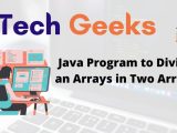 Java Program To Divide An Arrays In Two Arrays Btech Geeks