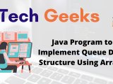 Java Program To Implement Queue Data Structure Using Arrays Btech Geeks