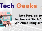 Java Program To Implement Stack Data Structure Using Arrays Btech Geeks