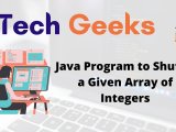 Java Program To Shuffle A Given Array Of Integers Btech Geeks
