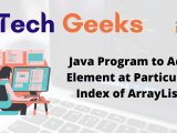 Java Program To Add Element At Particular Index Of Arraylist Btech Geeks