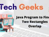 Java Program To Find If Two Rectangles Overlap Btech Geeks