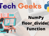 Python Numpy Floor Divide Function Btech Geeks