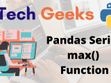 Dataframe Max Python Pandas Series Max Function Btech Geeks