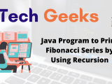 Java Program To Print Fibonacci Series By Using Recursion Btech Geeks
