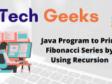 Java Program To Print Fibonacci Series By Using Recursion Btech Geeks