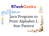 Stars Java Java Program To Print Alphabet L Star Pattern Btech Geeks