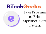 Java Program To Print Alphabet E Star Pattern Btech Geeks