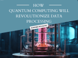 How Quantum Computing Will Revolutionize Data Processing Technical