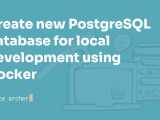 Create New Postgresql Database For Local Development Using Docker
