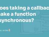 Does Taking A Callback Make A Function Asynchronous