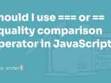 Should I Use Or Equality Comparison Operator In Javascript