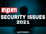 Npm Security Issues To Keep An Eye On In 2021 Bytesafe