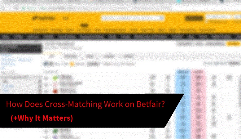 How Does Cross-Matching Work on Betfair? Making Money From It...