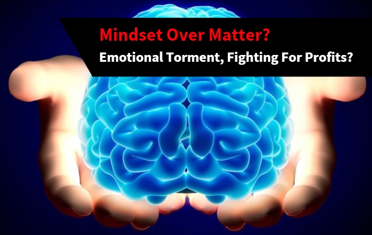 Mindset Over Matter? Emotional Torment, Fighting For Profits?