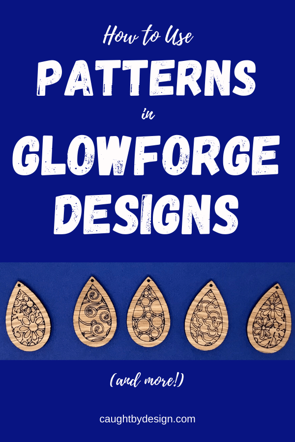 How to Use Patterns in Glowforge Designs (and more!) - Caught by Design