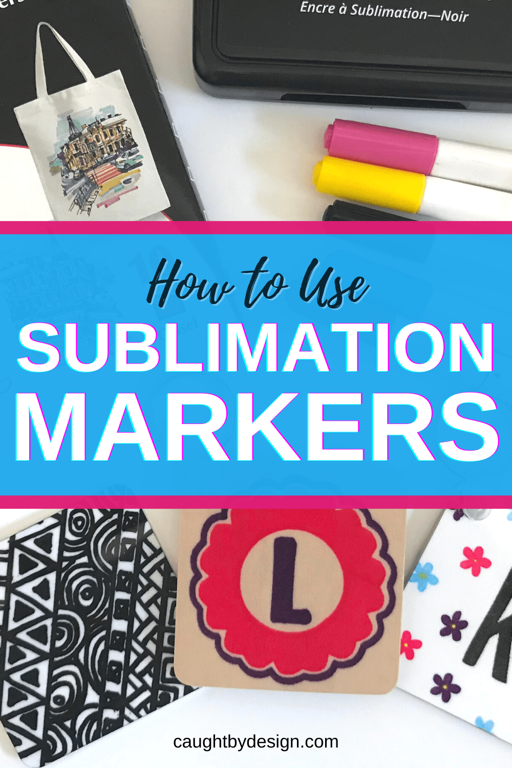 How to Use Sublimation Markers - Caught by Design
