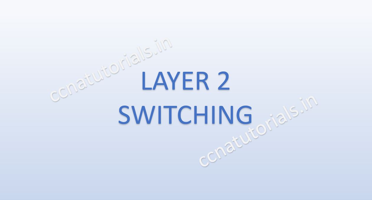 Layer 2 Switching Basic Concepts Explained For Ccna Ccna Tutorials