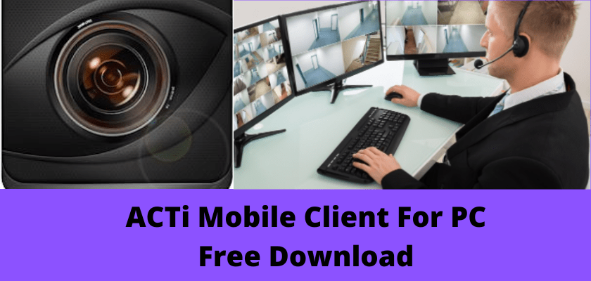ACTi Mobile Client For PC Download For Windows 8/10 & Mac