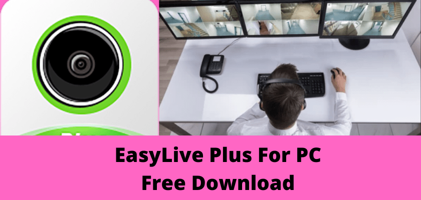 EasyLive Plus For PC Download Free For Windows 8/10 & Mac