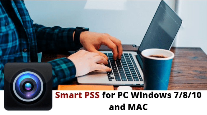Smart PSS For PC Free Download For Windows 7/8/10 and MAC