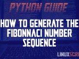 How To Generate The Fibonacci Sequence Of Numbers In Python