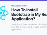 How To Install Bootstrap In My React Application Upmostly