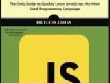 Javascript Crash Course The Only Guide To Quickly Learn Javascript