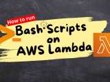 How To Run Bash Scripts On Aws Lambda