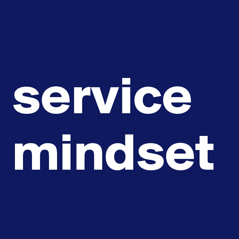 Service Mindset Post By Ccoenen On Boldomatic