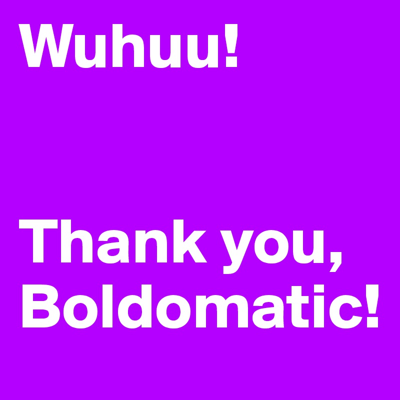 Wuhuu Thank You Boldomatic Post By Loupi4614 On Boldomatic
