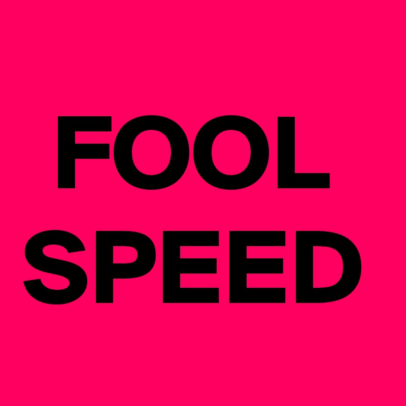 Fool Speed Post By Onkelonkel On Boldomatic
