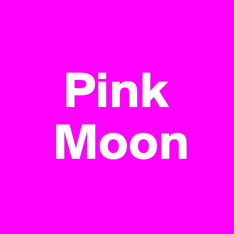 Pink Moon Post By Petegutz2 On Boldomatic