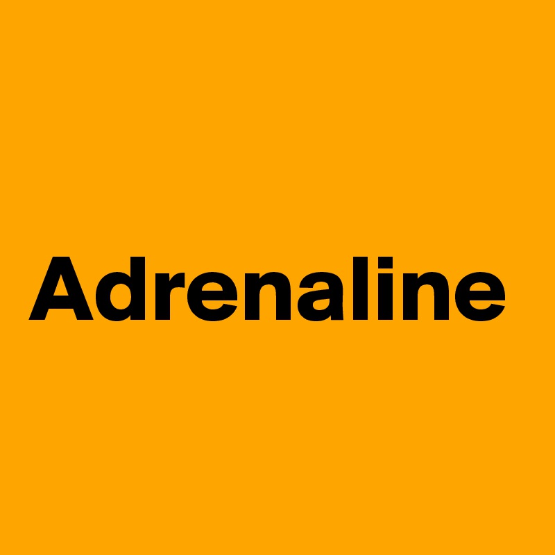 Adrenaline Post By Petegutz2 On Boldomatic