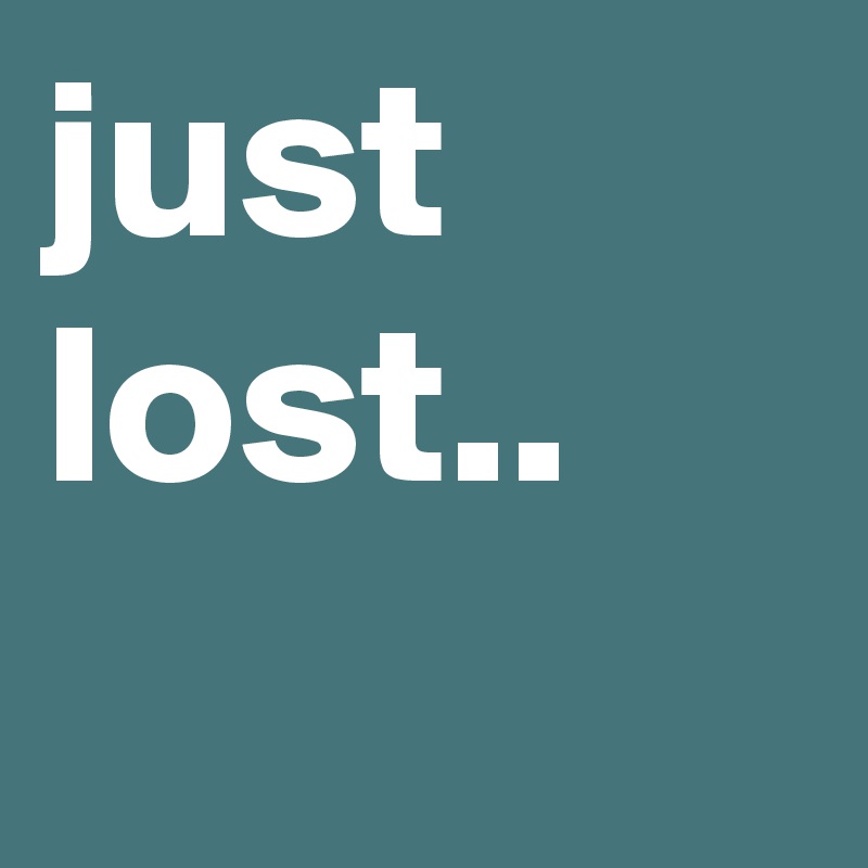 Just Lost Post By Souless Soul On Boldomatic
