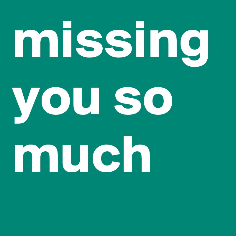 Missing You So Much Post By Starlamont On Boldomatic