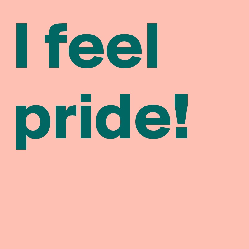 I Feel Pride Post By Antonio Lisbon On Boldomatic