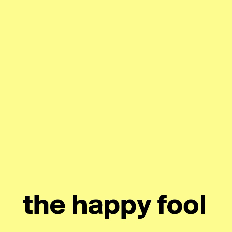 The Happy Fool Post By Campo On Boldomatic