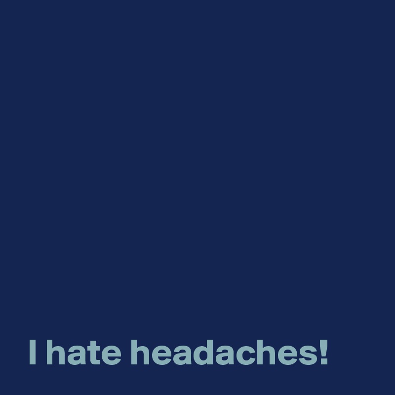 I Hate Headaches Post By Andshecame On Boldomatic