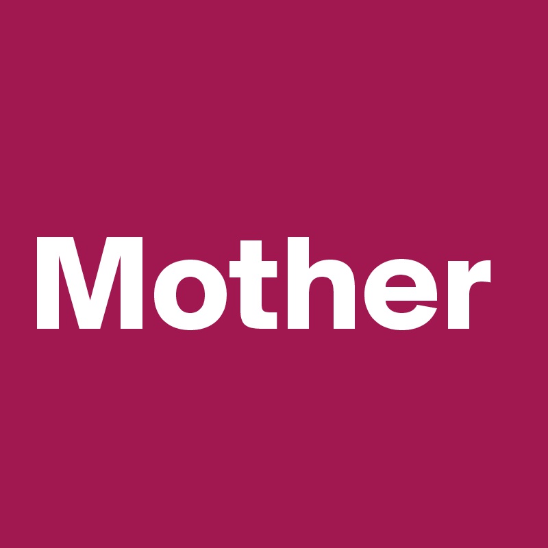 Mother Post By Petegutz2 On Boldomatic