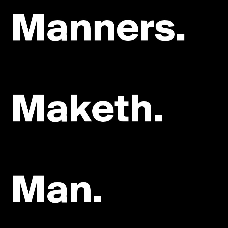 Manners Maketh Man Post By Acctry On Boldomatic