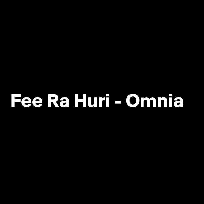 Fee Ra Huri Omnia Post By Currentnobody On Boldomatic