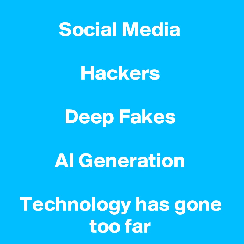 Social Media Hackers Deep Fakes Ai Generation Technology Has Gone Too