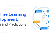 Machine Learning Development Trends And Predictions