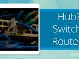 Hub Vs Switch Vs Router Choosing The Right Device For The Task