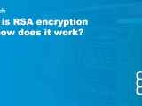 What Is Rsa Encryption And How Does It Work