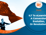 Ilt To Elearning A Conversion Evolution Or Revolution Elearning