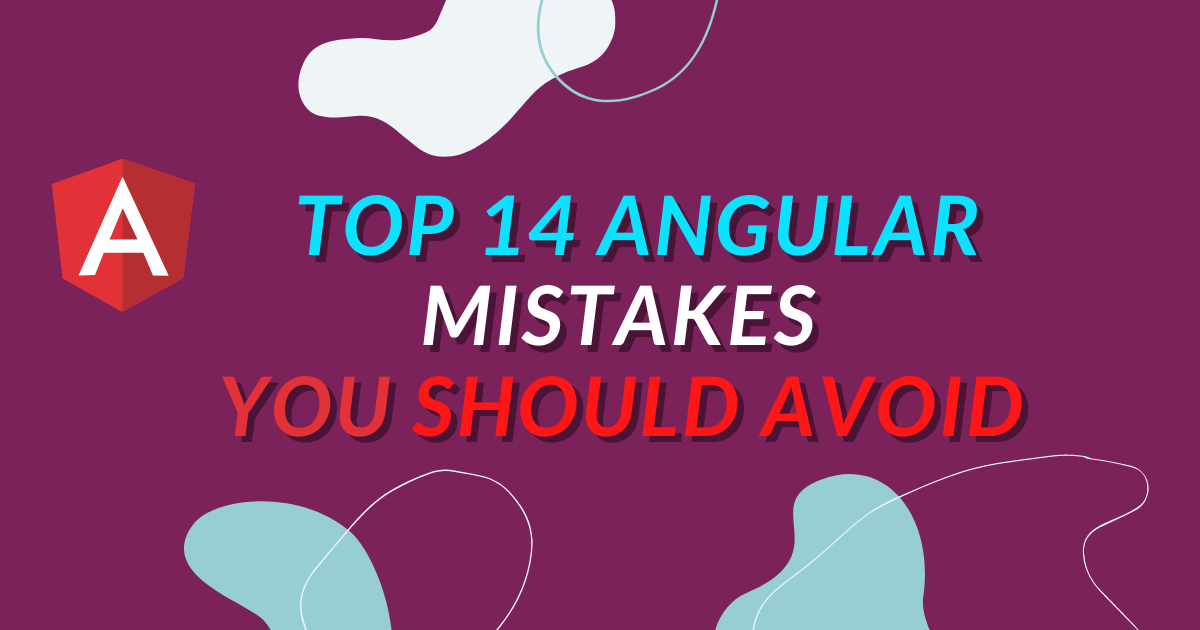 Top 14 Angular Mistakes You Should Avoid